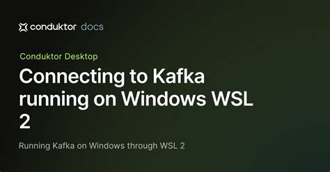 Connecting To Kafka Running On Windows Wsl 2 Conduktor Documentation