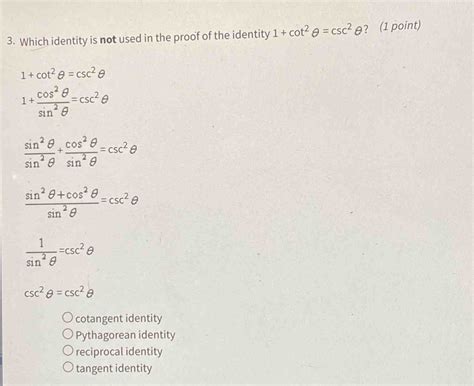 Solved 3 Which Identity Is Not Used In The Proof Of The Identity 1 Cot 2θ Csc 2θ 1 Point