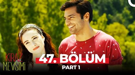 Kiraz Mevsimi 47 Bölüm Part 1 YouTube