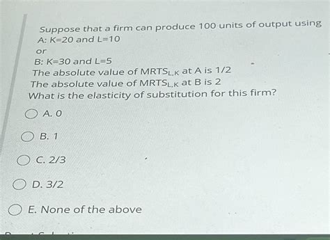 solved suppose that a firm can produce 100 ﻿units of output