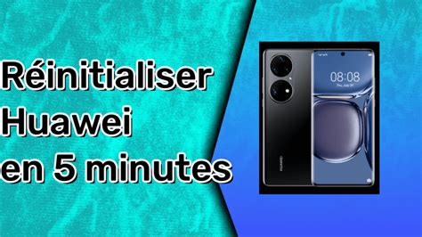 Comment réinitialiser Huawei en 5 minutes Guide complet 2025