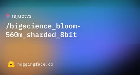Rajuptvs Bigscience Bloom M Sharded Bit Hugging Face