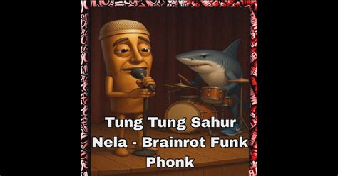 ‎tung Tung Sahur Nela Brainrot Funk Phonk Feat Dono Dos Fluxos And Só