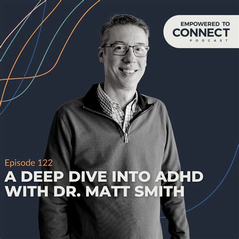 E122 A Deep Dive Into Adhd With Dr Matt Smith