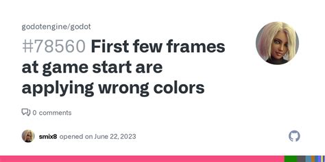 First Few Frames At Game Start Are Applying Wrong Colors · Issue 78560 · Godotenginegodot · Github