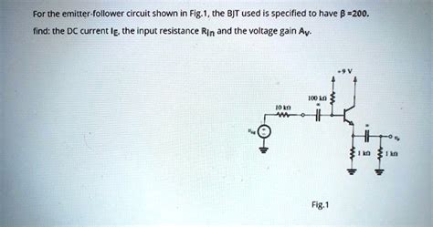 solved for the emitter follower circuit shown in fig 1 the bjt used