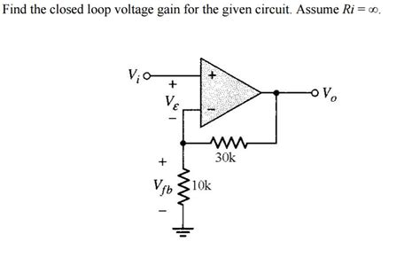 Solved Find The Closed Loop Voltage Gain For The Given Chegg