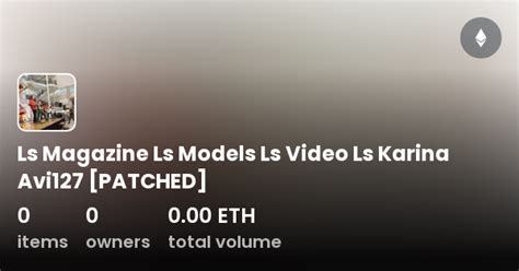 Ls Magazine Ls Models Ls Video Ls Karina Avi Patched Collection Opensea