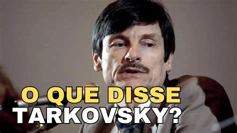 O Que Disse Andrei Tarkovsky Primeira Parte