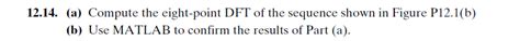 Solved A Compute The Eight Point DFT Of The Chegg