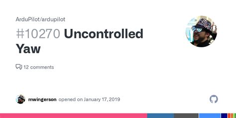 Uncontrolled Yaw · Issue 10270 · Ardupilotardupilot · Github