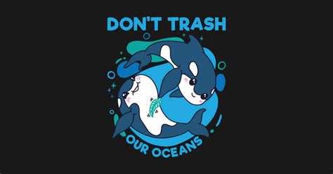 Don'T Trash Our Oceans World Oceans Day - Dont Trash Our Oceans World Oceans Day - T-Shirt ...