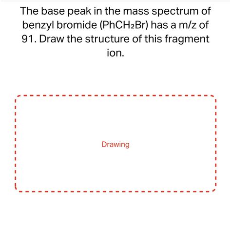 Solved The Base Peak In The Mass Spectrum Of Benzyl Bromide