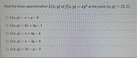 Solved Find The Linear Approximation L X Y Of F X Y Xy At Chegg