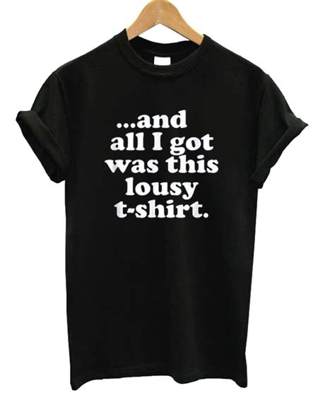 All I Got Was This Lousy T Shirt
