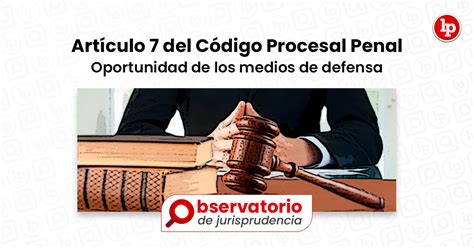 Jurisprudencia Del Artículo 7 Del Código Procesal Penal Oportunidad