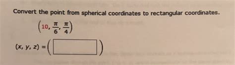 Solved Convert The Point From Spherical Coordinates To
