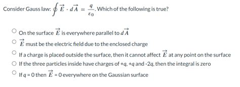 Solved Consider Gauss Law O Int Vec E Dvec A Q Eps