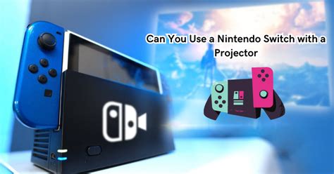 Can You Use A Nintendo Switch With A Projector