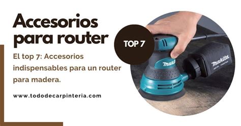 7 Accesorios Indispensables Para Un Router Todo De Carpintería
