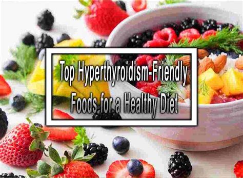 Top Hyperthyroidism Friendly Foods For A Healthy Diet