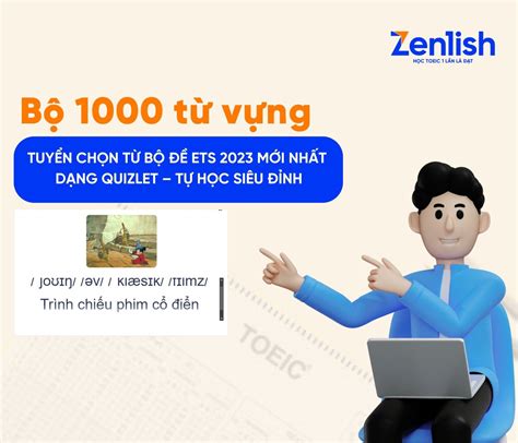 DANH MỤC TỪ VỰNG TOEIC TUYỂN CHỌN TỪ BỘ ĐỀ ETS MỚI NHẤT DẠNG QUIZLET Zenlish