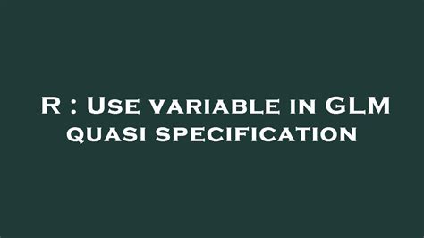 R Use Variable In Glm Quasi Specification Youtube