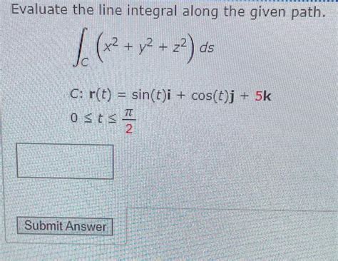 Solved Evaluate The Line Integral Along The Given Path