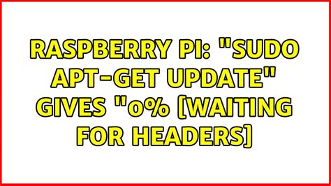 Raspberry Pi Sudo Apt Get Update Gives 0 Waiting For Headers 2