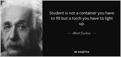 Albert Einstein Quote Student Is Not A Container You Have To Fill But