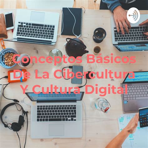 Conceptos Básicos De La Cibercultura Y Cultura Digital Podcast Apple