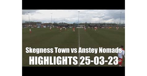 Highlights Skegness Town Vs Anstey Nomads League