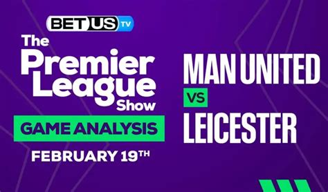 Man United Vs Leicester City Preview And Predictions 02192023
