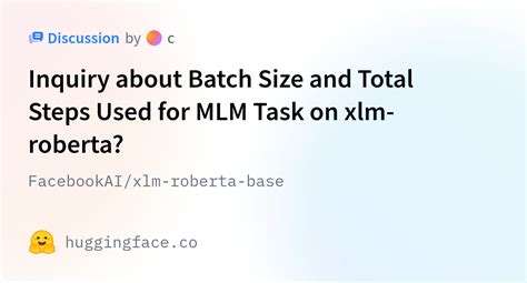 facebookai xlm roberta base · inquiry about batch size and total steps