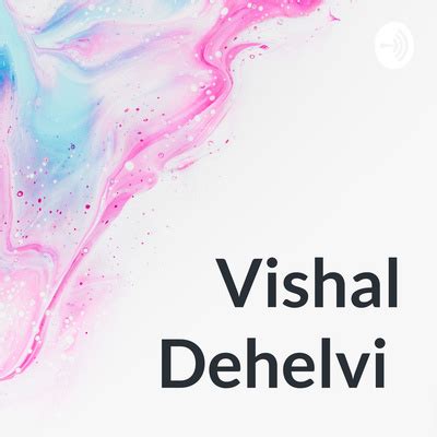 Vishal Dehelvi A Podcast On Spotify For Podcasters