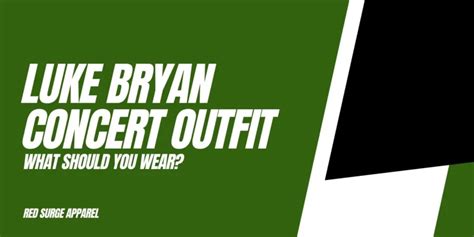 Luke Bryan Concert Outfit What Should You Wear Red Surge Apparel