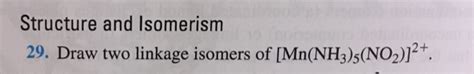 Solved Structure And Isomerism Draw Two Linkage Isomers Of