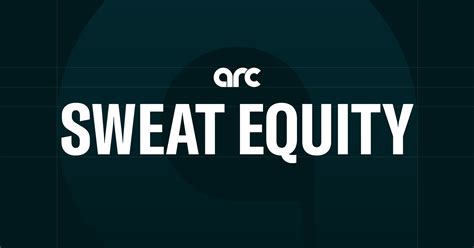 The Founders Guide To Sweat Equity In 2024 Arc
