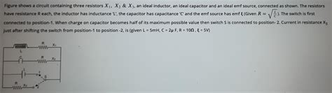 Answered Figure Shows A Circuit Containing Three Resistors X X2 X3 An
