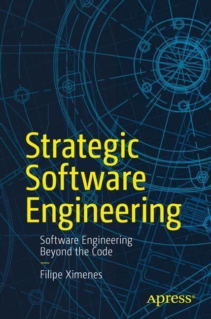 Strategic Software Engineering Software Engineering Beyond The Code By