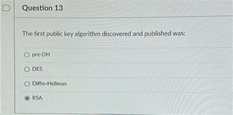 Solved Question 13The First Public Key Algorithm Discovered Chegg