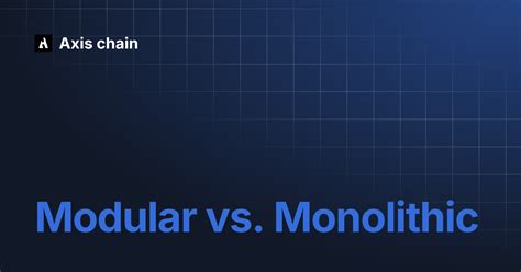 Modular Vs Monolithic Axis Chain