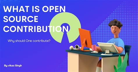What Is Open Source Contribution And Why Should I Contribute