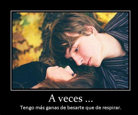 A Veces Tengo Mas Ganas De Besarte Que De Respirar ~ Blusidetv