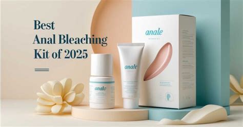 Best Anal Bleaching Kit 2026 The Ultimate Guide To Whitening Your Anus