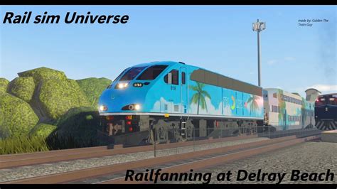 Rail Sim Universe Pre Release Railfanning At Delray Beach Youtube