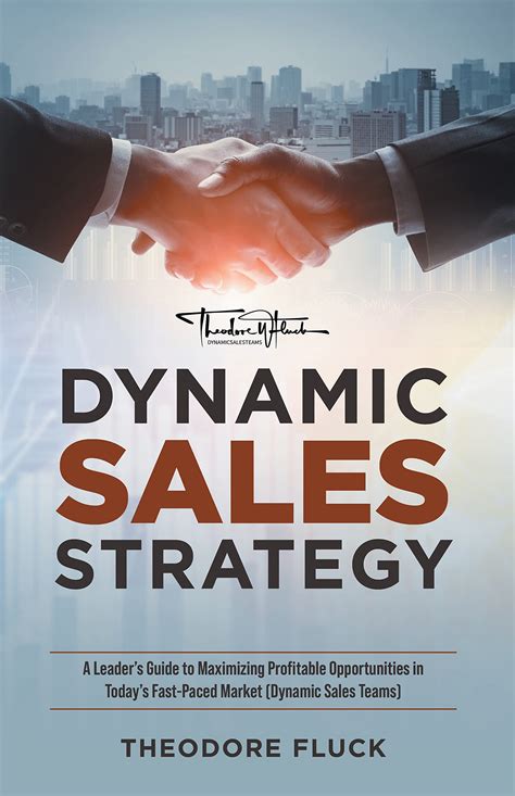 Dynamic Sales Strategy A Leader S Guide To Maximizing Profitable Opportunities In Today S Fast