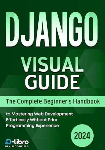 Django Visual Guide The Complete Beginner S Handbook To Mastering Web Development Effortlessly