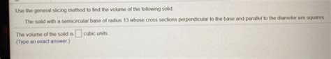 Solved Use The General Slicing Method To Find The Volume Of