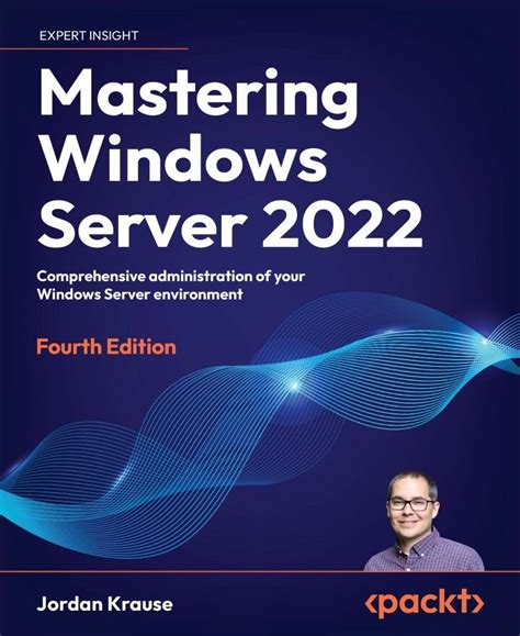 Mastering Windows Server 2022 Comprehensive Administration Of Your Windows Server Environment